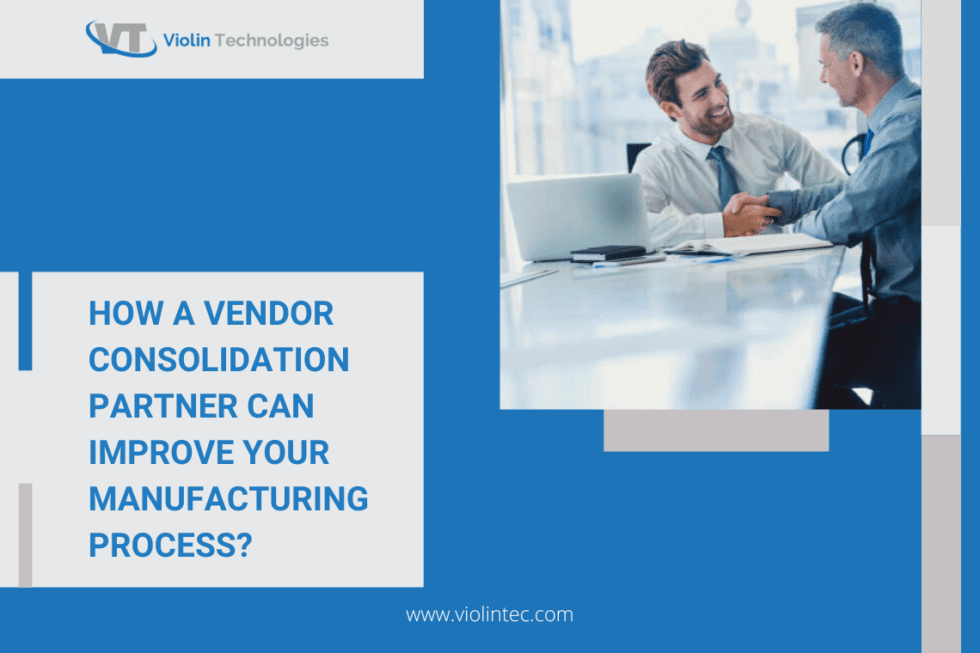 HOW A VENDOR CONSOLIDATION PARTNER CAN IMPROVE YOUR MANUFACTURING PROCESS?